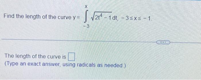 Solved Find the length of the curve y = √2t^4-1dt, -3≤x≤ -1. | Chegg.com