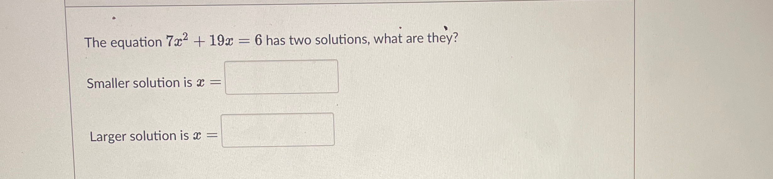 The equation 7x2+19x=6 ﻿has two solutions, what are | Chegg.com