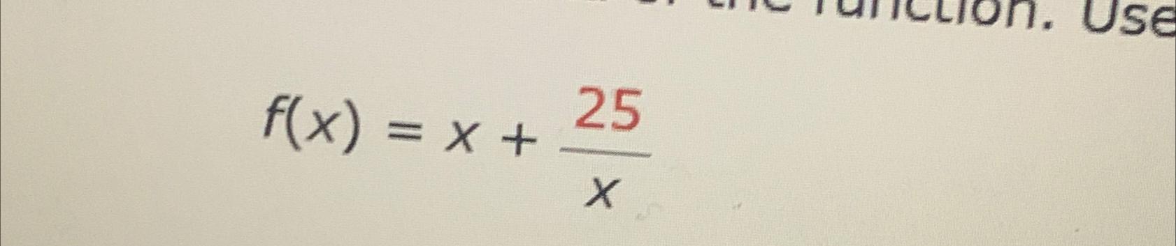 Solved f(x)=x+25x ﻿Find relative maximum | Chegg.com