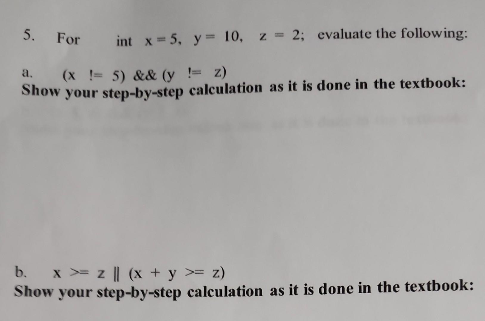 Solved 5. For int x=5,y=10,z=2; evaluate the following: a. | Chegg.com