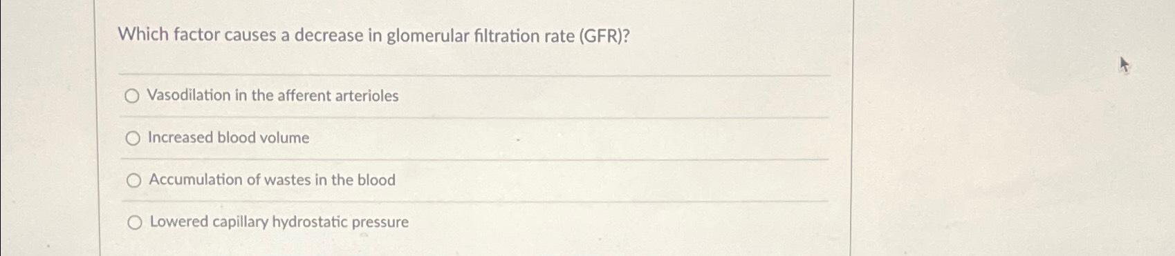 Solved Which factor causes a decrease in glomerular | Chegg.com
