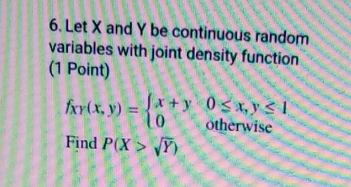 Solved 6. Let X and Y be continuous random variables with | Chegg.com