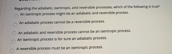 Solved Regarding the adiabatic, isentropic, and reversible | Chegg.com