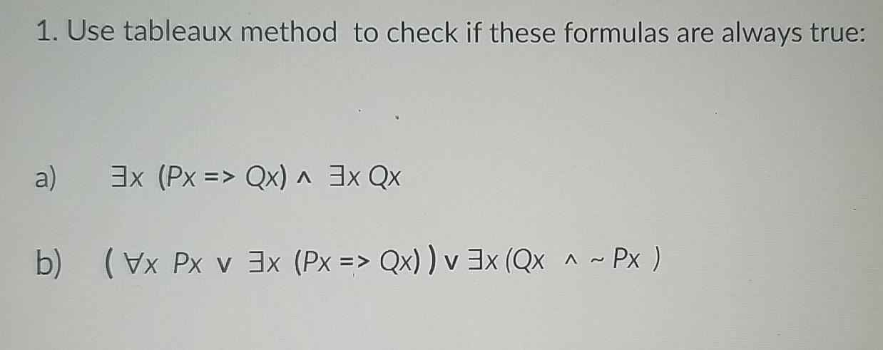 Solved 1. Use tableaux method to check if these formulas are | Chegg.com