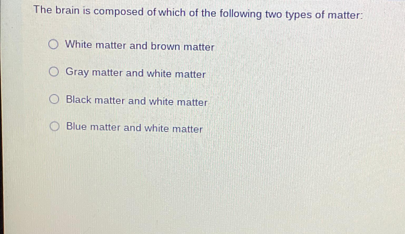 Solved The brain is composed of which of the following two | Chegg.com