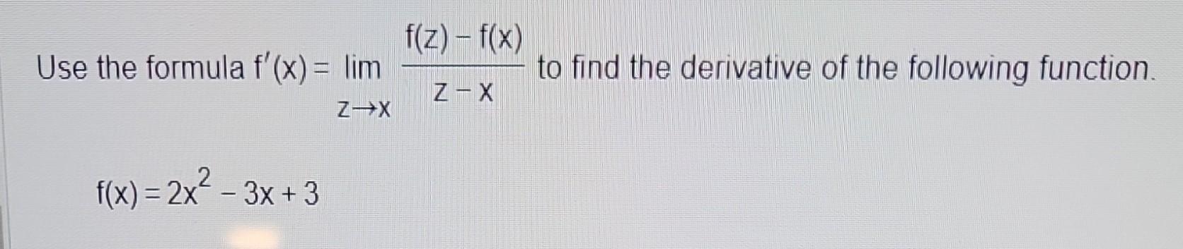 Solved Use the formula f′(x)=limz→xz−xf(z)−f(x) to find the | Chegg.com