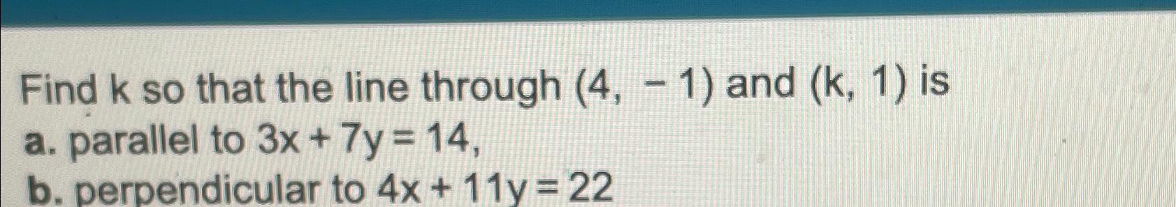Solved Find k ﻿so that the line through (4,-1) ﻿and (k,1) | Chegg.com