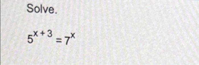 Solved Solve. 5x+3 = 7* | Chegg.com
