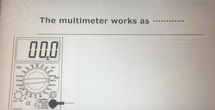 Solved The multimeter works as The multimeter read | Chegg.com