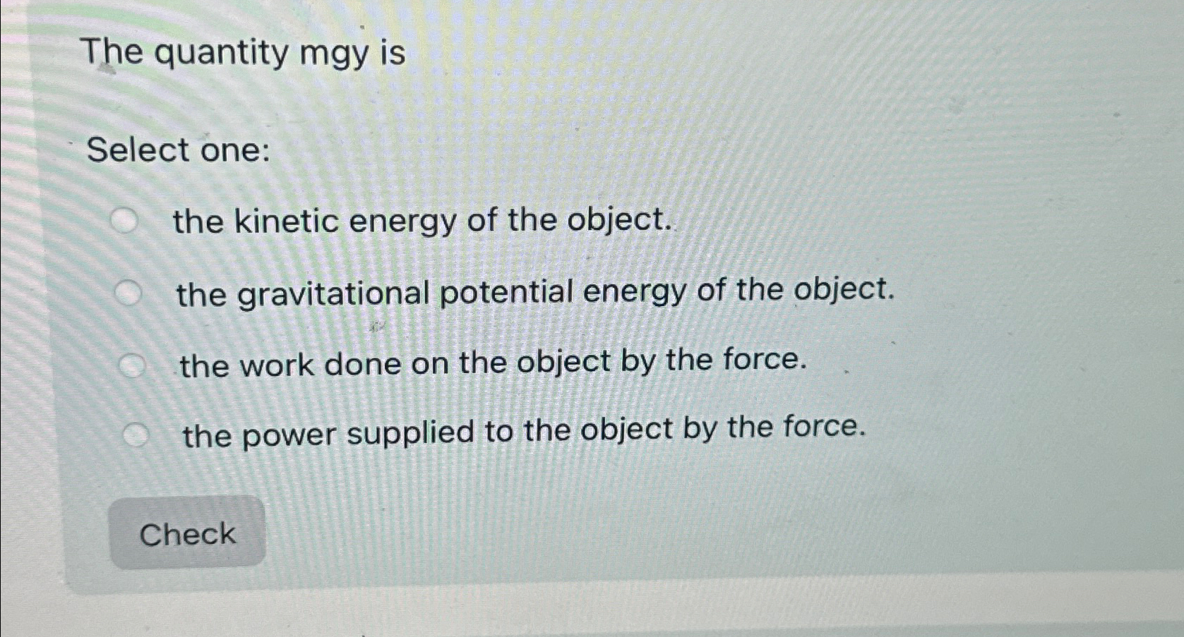 Solved The quantity mgy isSelect one:the kinetic energy of | Chegg.com