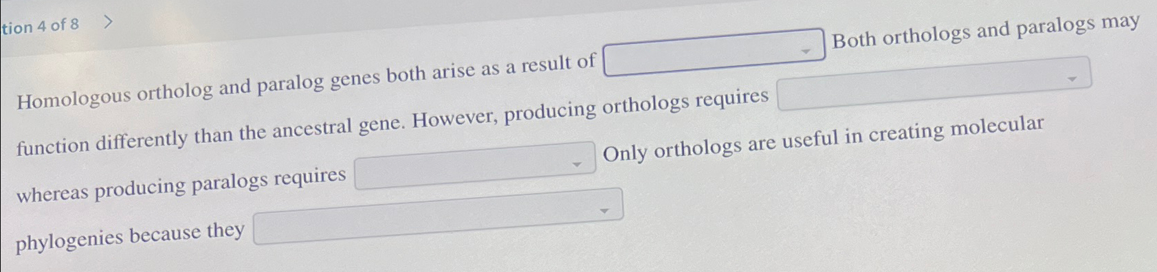 Solved tion 4 ﻿of 8Both orthologs and paralogs mayHomologous | Chegg.com