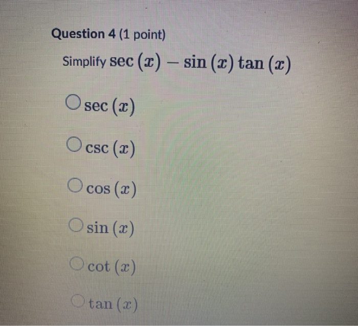 Solved Question 4 (1 point) Simplify sec (1) – sin (ə) tan | Chegg.com