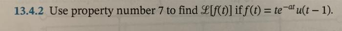 Solved 13.4.2 Use property number 7 to find L[f(t)] if | Chegg.com
