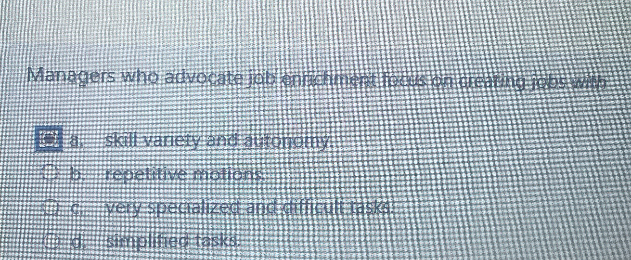 Solved Managers who advocate job enrichment focus on | Chegg.com
