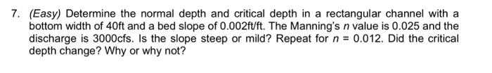 Solved 7. (Easy) Determine the normal depth and critical | Chegg.com