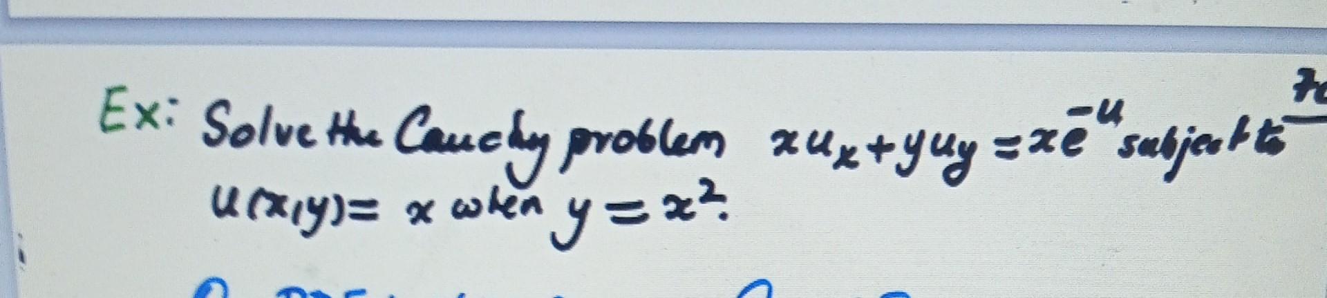 Solved Ex: Solve the Cauchy problem xux+yuy=xe−u subject to | Chegg.com