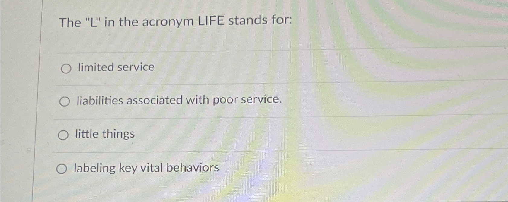 Solved The "L" ﻿in the acronym LIFE stands for:limited | Chegg.com