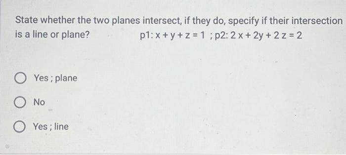 Solved State whether the two planes intersect, if they do, | Chegg.com