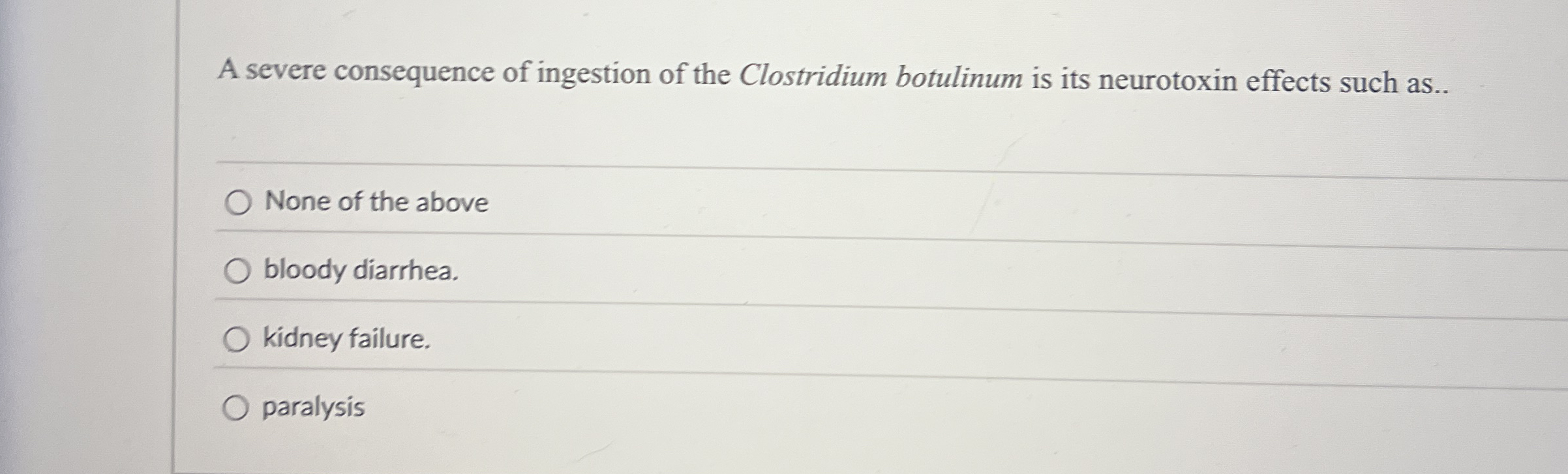 Solved A severe consequence of ingestion of the Clostridium | Chegg.com