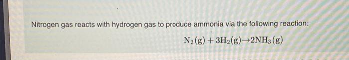Solved Nitrogen gas reacts with hydrogen gas to produce | Chegg.com