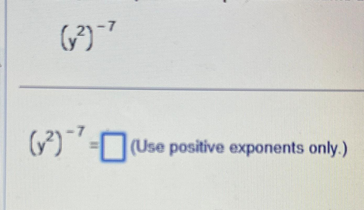 Solved (y2)-7(y2)-7=, (Use positive exponents only.) | Chegg.com