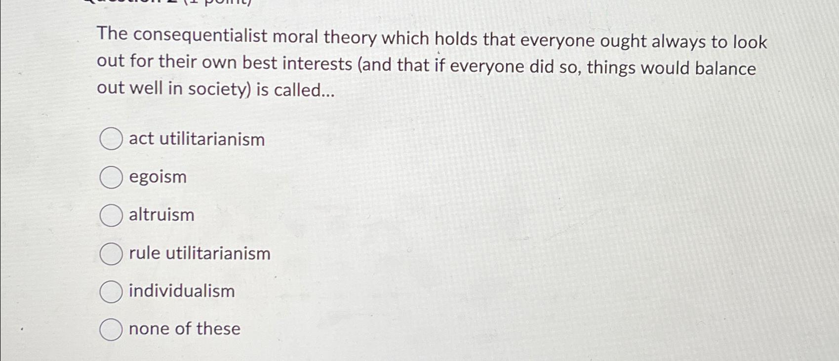 Solved The consequentialist moral theory which holds that | Chegg.com
