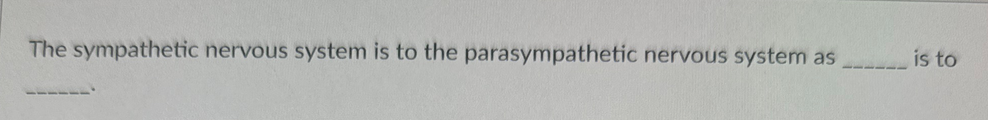 Solved The sympathetic nervous system is to the | Chegg.com