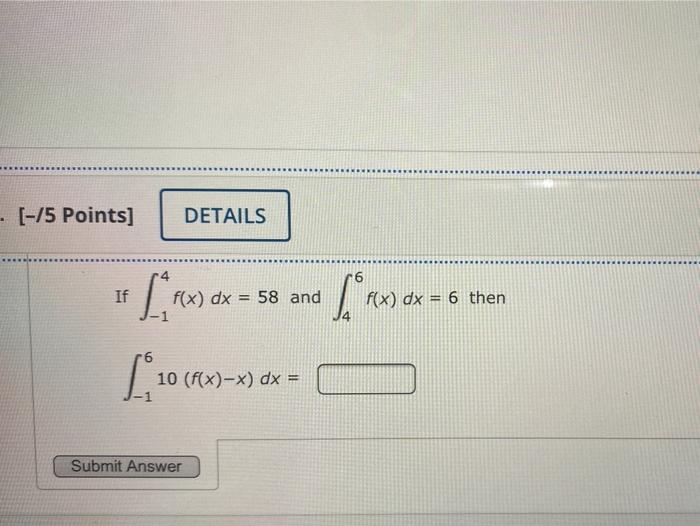 Solved . [-/5 Points] DETAILS # [rx) dx f(x) dx = 58 and | Chegg.com