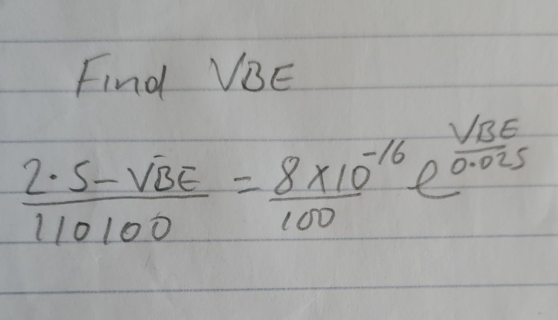 Solved Find VBE 1101002.5−VBE=1008×10−16e0.025VBE | Chegg.com