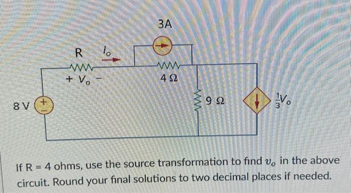 Solved If R=4 ohms, use the source transformation to find v0 | Chegg.com