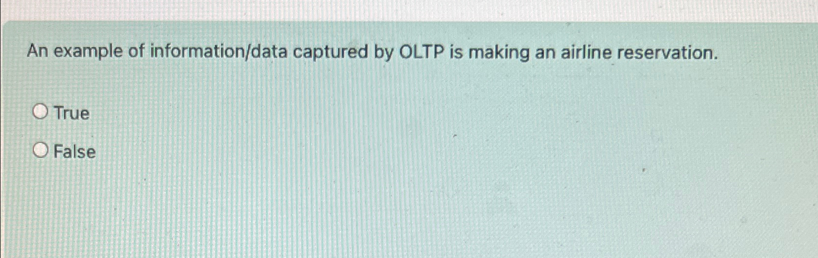 Solved An example of information/data captured by OLTP is | Chegg.com