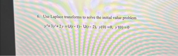 Solved 6. Use Laplace transforms to solve the initial value | Chegg.com