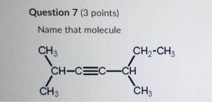 Solved Question 7 (3 points) Name that molecule CH3 CH2-CH3 | Chegg.com