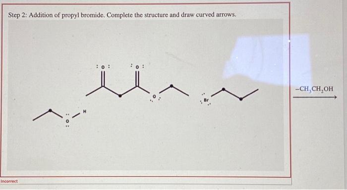 Solved Step 2: Addition of propyl bromide. Complete the | Chegg.com