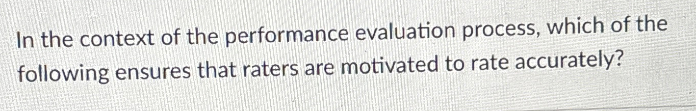 Solved In the context of the performance evaluation process, | Chegg.com