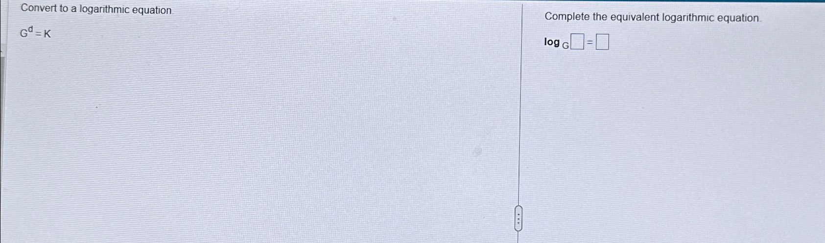 Solved Convert to a logarithmic equation.Complete the | Chegg.com