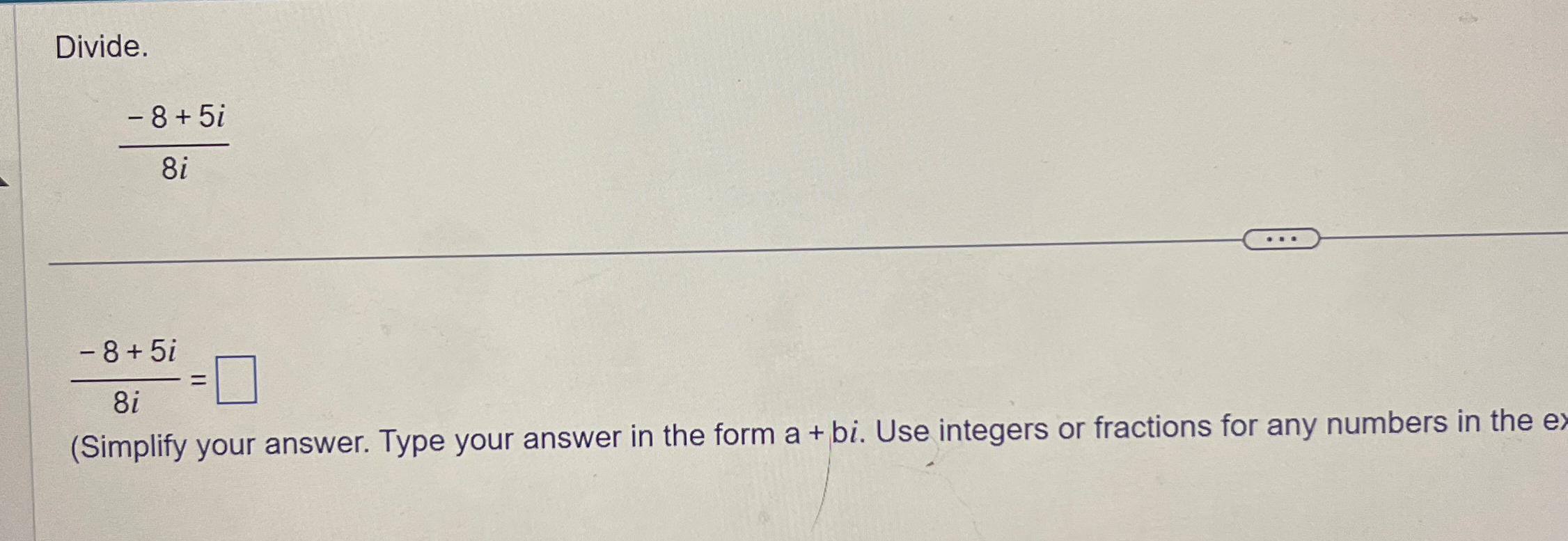 Solved Divide.-8+5i8i-8+5i8i=(Simplify your answer. Type | Chegg.com
