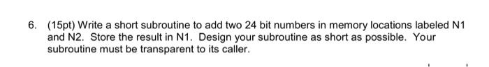 Solved 6 15pt Write A Short Subroutine To Add Two 24 Bit