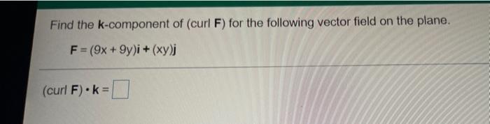 Solved Find The K Component Of Curl F For The Following
