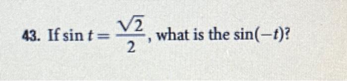 Solved 43. If sint=22, what is the sin(−t) ? | Chegg.com