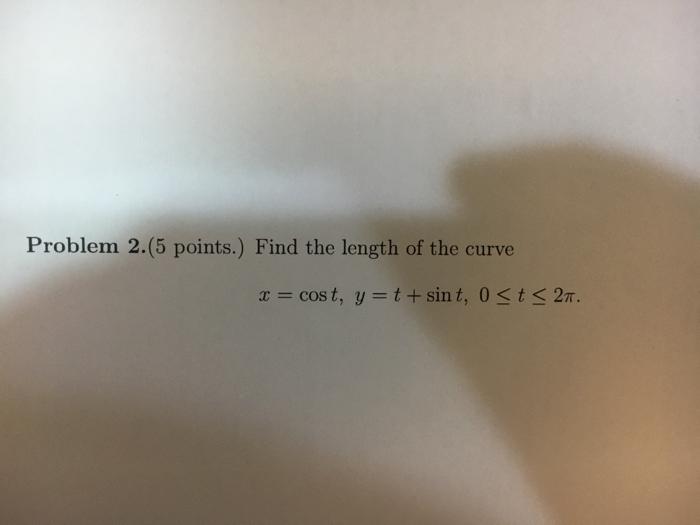 Solved Problem 2.(5 points. Find the length of the curve x = | Chegg.com