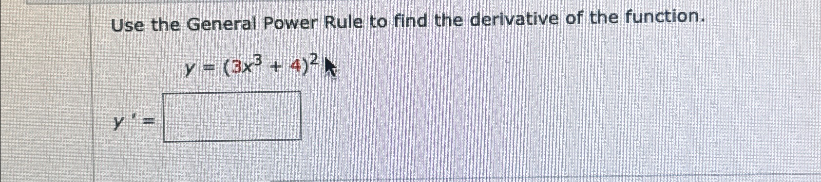 Solved Use the General Power Rule to find the derivative of | Chegg.com
