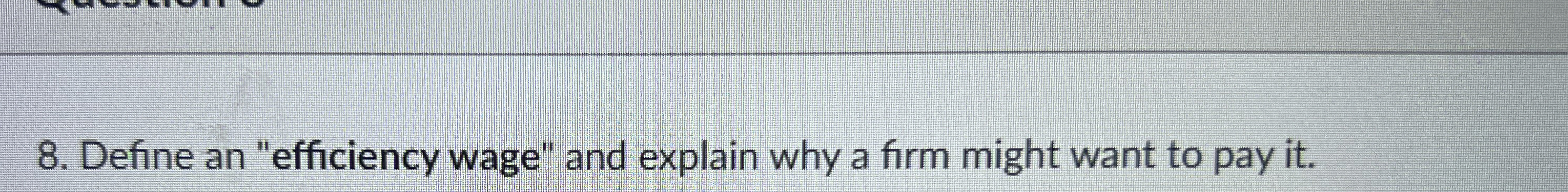 Define an "efficiency wage" and explain why a firm | Chegg.com