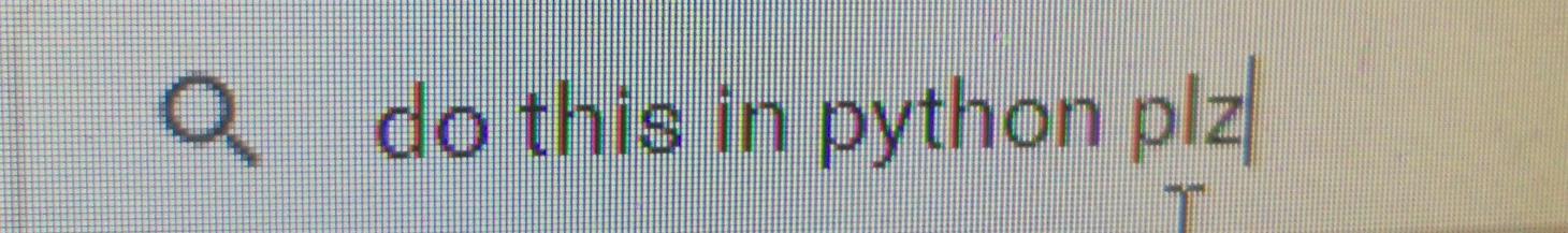 Solved с DANA A* PENG a do this in python plz | Chegg.com