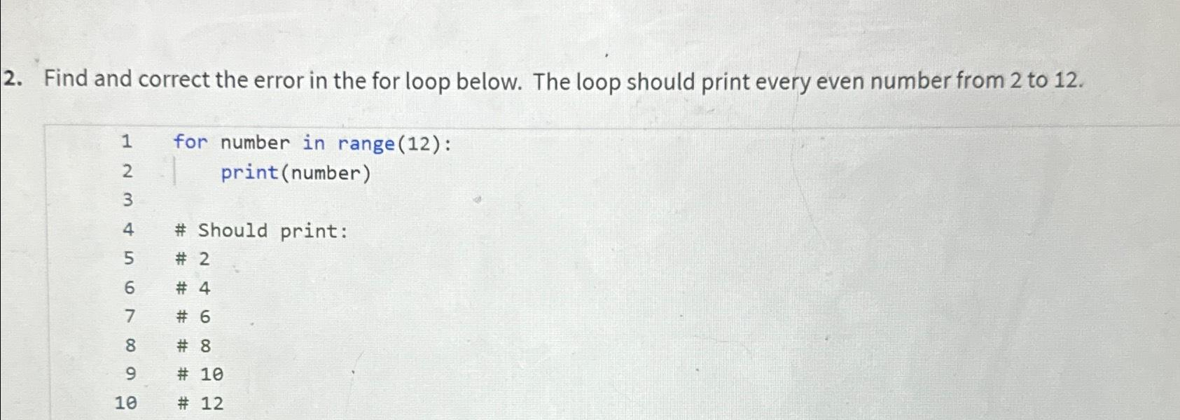 Solved Find and correct the error in the for loop below. The | Chegg.com