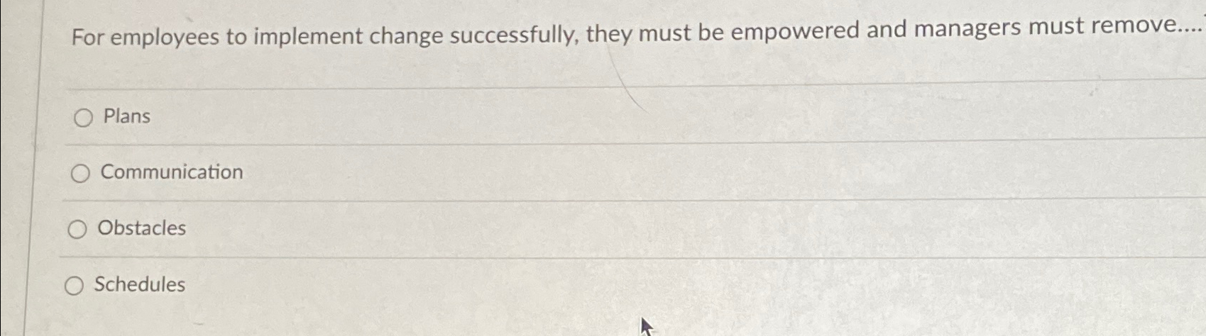 Solved For employees to implement change successfully, they | Chegg.com