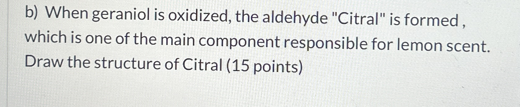 Solved b) ﻿When geraniol is oxidized, the aldehyde "Citral" | Chegg.com
