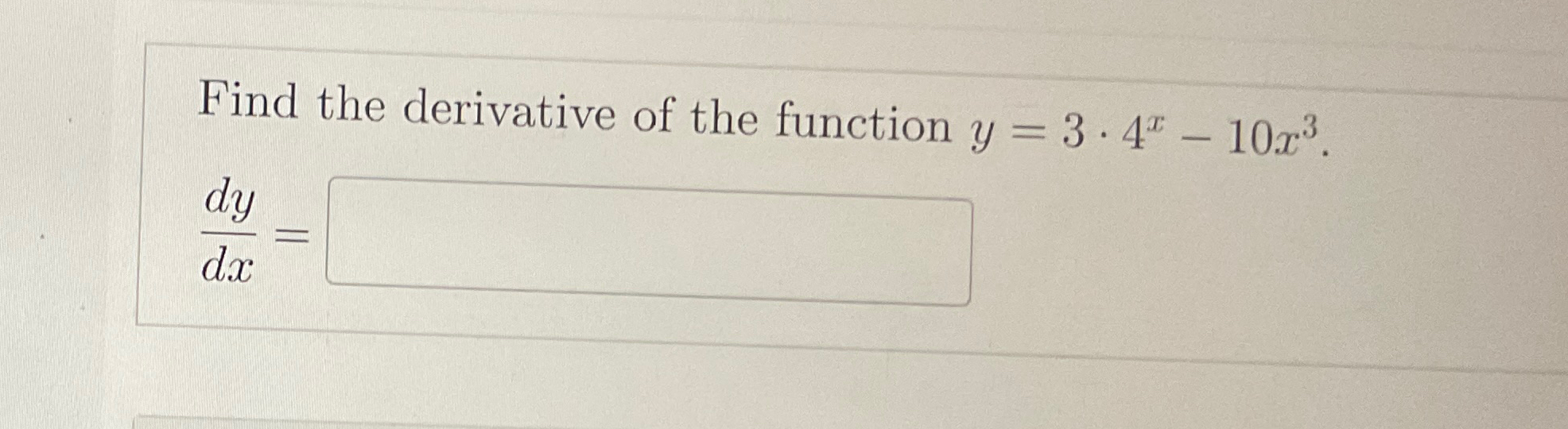 Solved Find the derivative of the function y=3*4x-10x3.dydx= | Chegg.com