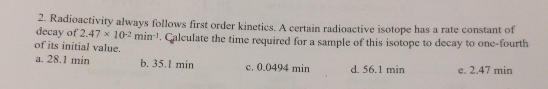 Solved 2. Radioactivity always follows first order kinetics. | Chegg.com
