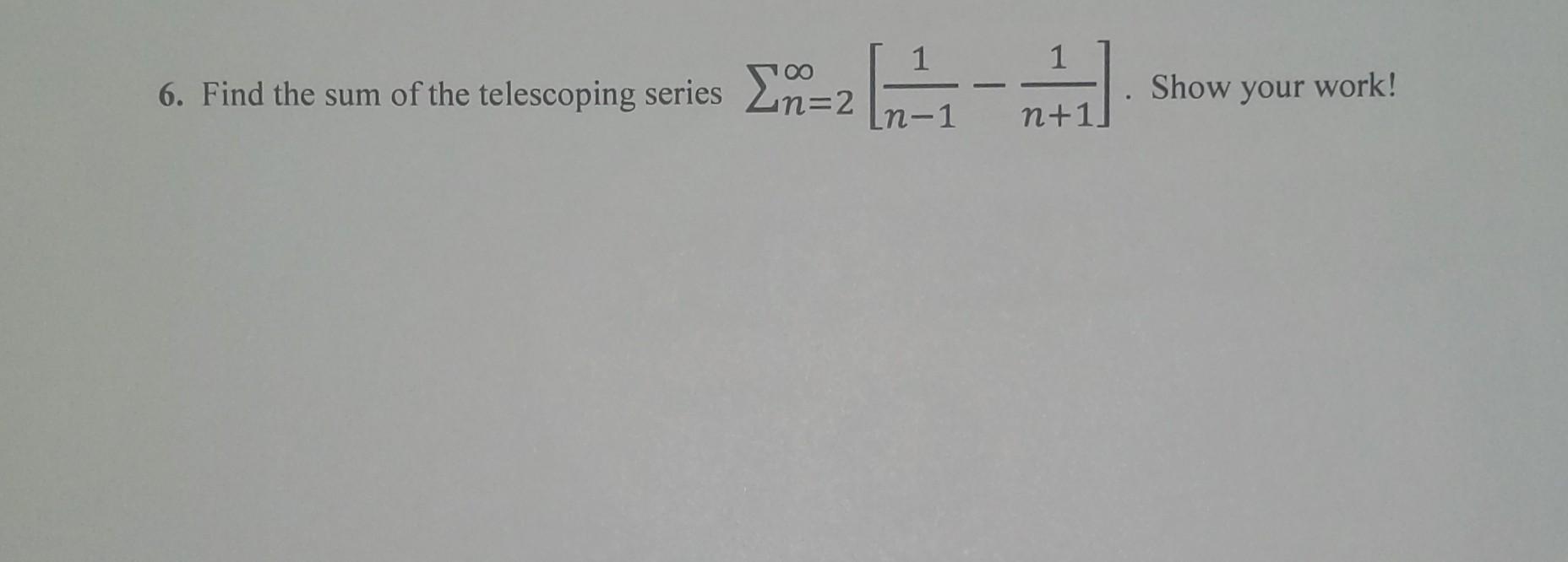 Solved 6. Find the sum of the telescoping series | Chegg.com